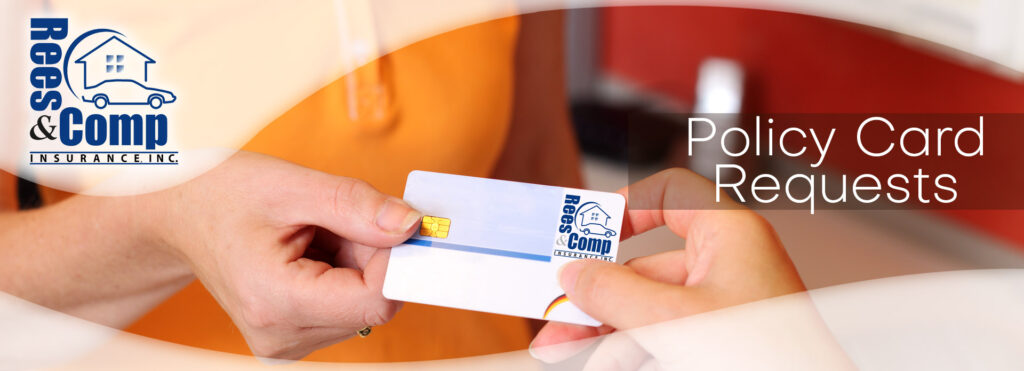 Auto Policy Card Requests - Rees And Comp Insurance